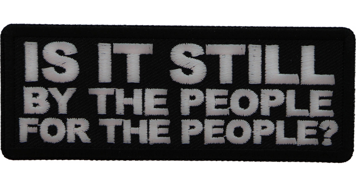 Is it Still By The People For the People Patch, Patriotic Patches by ...
