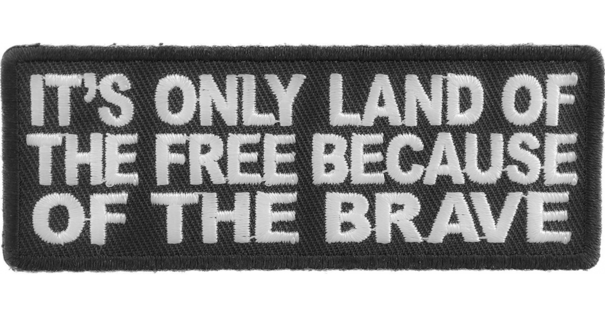 It's Only Land Of The Free Because Of The Brave Patch, Military Saying ...