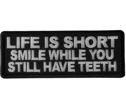 Life is Short Smile While You Still Have Teeth Patch, Funny Saying ...