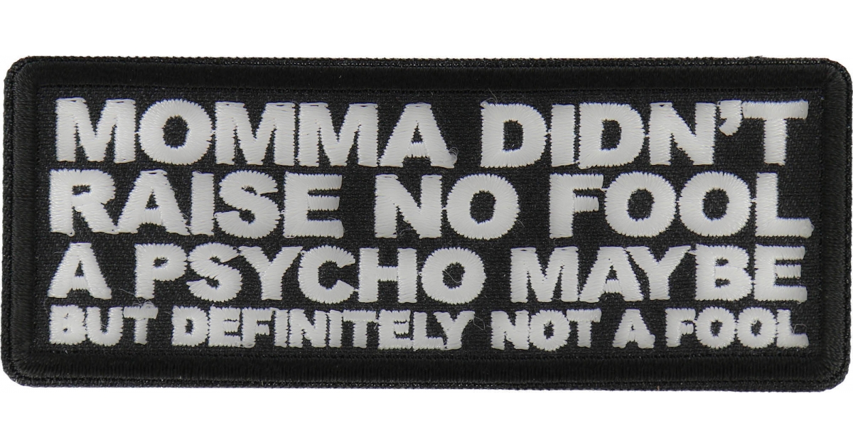 Momma Didn't Raise no Fool A Psycho Maybe Patch by Ivamis Patches