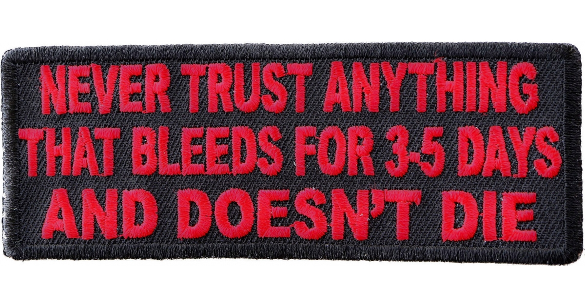Never Trust Anything That Bleeds 5 Days And Doesn't Die Funny Iron on ...