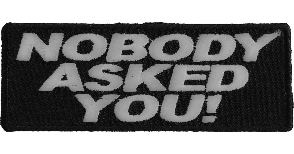 Nobody Asked You Patch, Saying Patches by Ivamis Patches