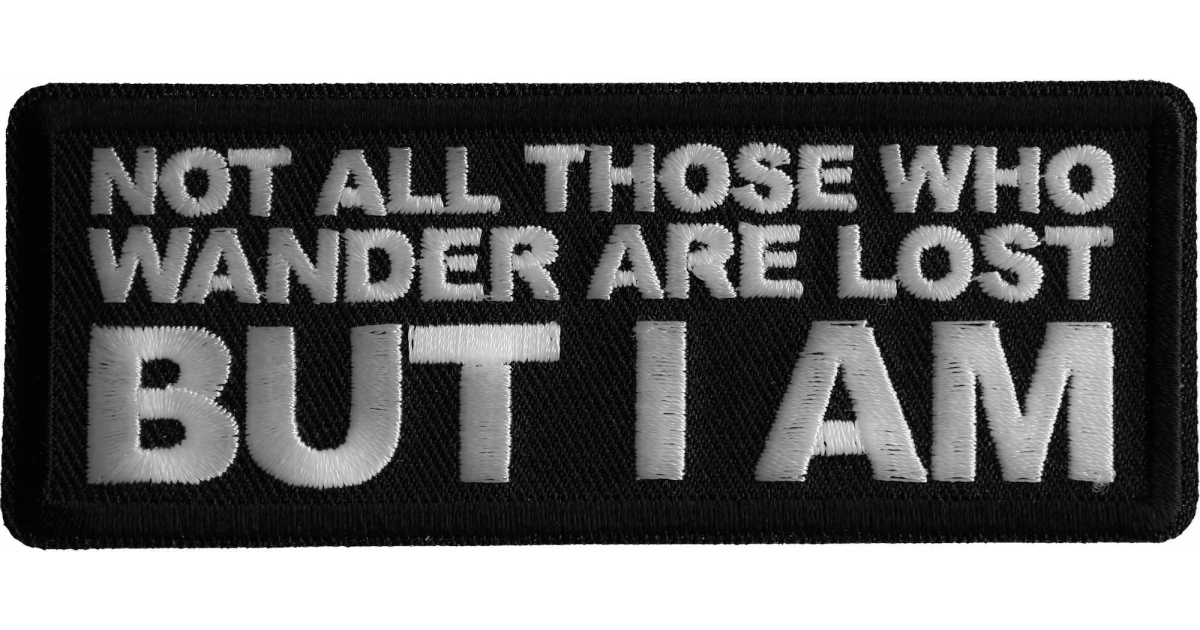Not All those Who Wander are Lost But I am Patch - Biker Saying Patches ...