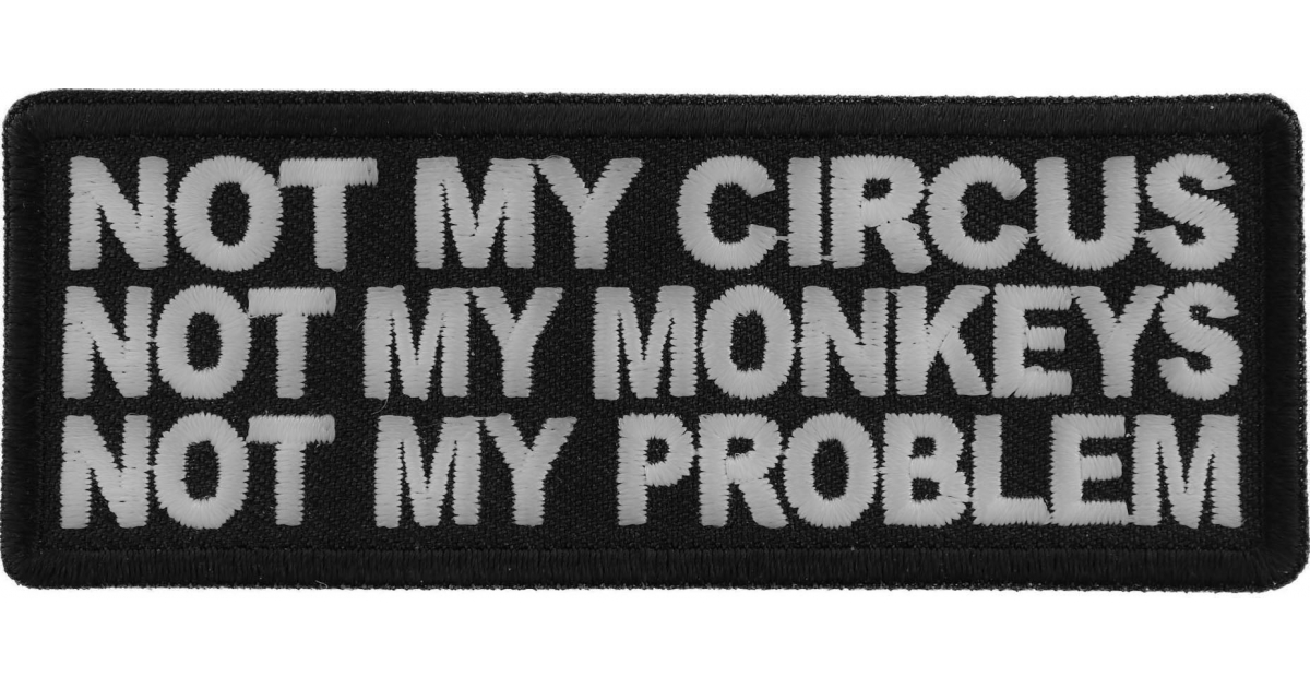 Not My Circus Not My Monkeys Not My Problem Patch, Funny Saying Patches ...