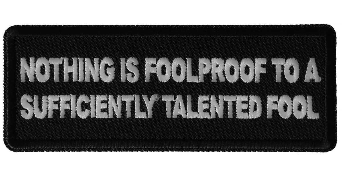 Nothing is Foolproof to a Sufficiently Talented Fool Funny Iron on ...