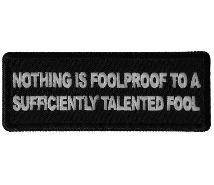 Nothing is Foolproof to a Sufficiently Talented Fool Funny Iron on ...