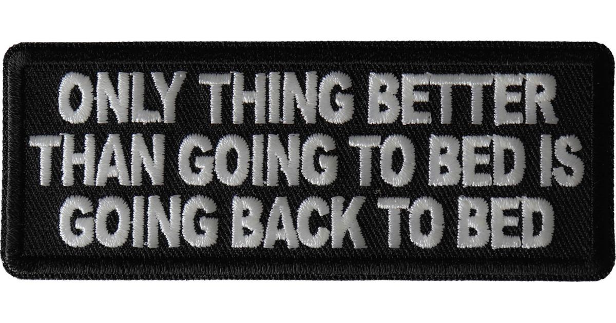 Only Thing Better than Going to bed is going back to bed Patch, Funny ...