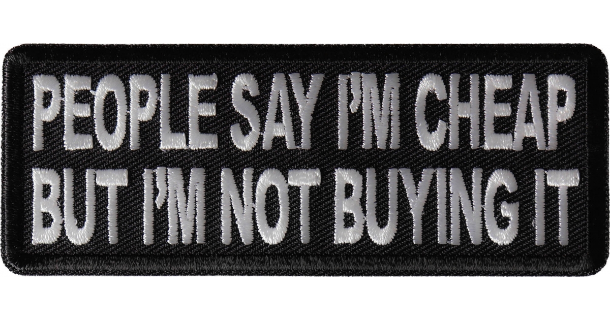 People Say I'm Cheap but I'm not Buying it Patch, Funny Saying Patches ...