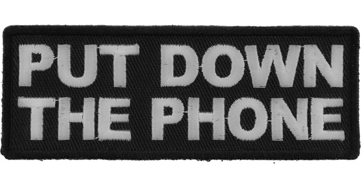 Put Down The Phone Patch - Biker Saying Patches by Ivamis Patches
