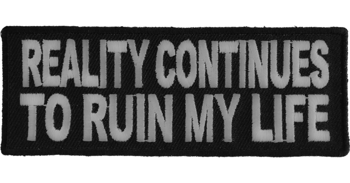 Reality Continues To Ruin My Life Funny Iron on Patch - Iron on Funny ...