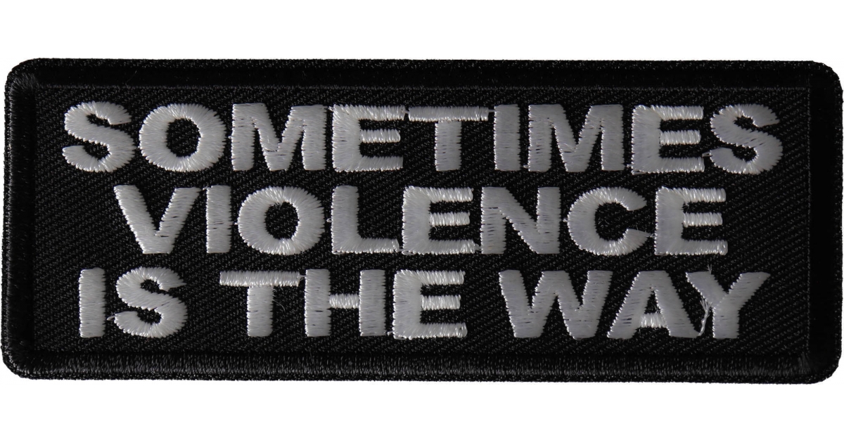 Sometimes Violence is the Way Patch - Biker Saying Patches by Ivamis ...