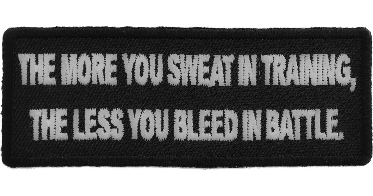 The More You Sweat In Training, The Less You Bleed in Battle Patch ...