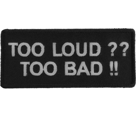 Too Loud Too Bad Patch - Biker Saying Patches by Ivamis Patches