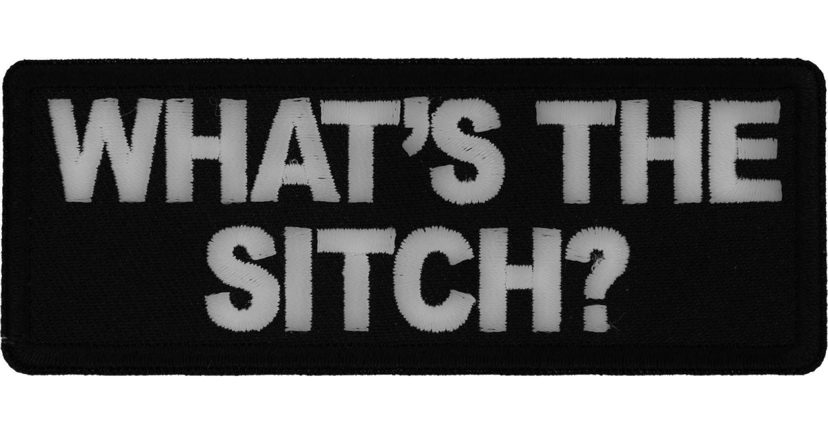 What's the Sitch Patch, Biker Sayings by Ivamis Patches