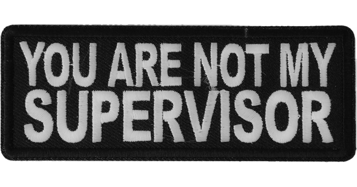 You are not my Supervisor Funny Iron on Patch - Iron on Funny Patches ...