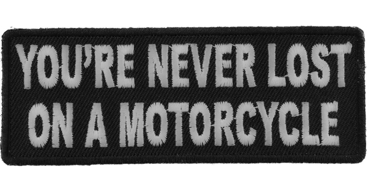 You're Never Lost On A Motorcycle Patch - Biker Saying Patches by ...