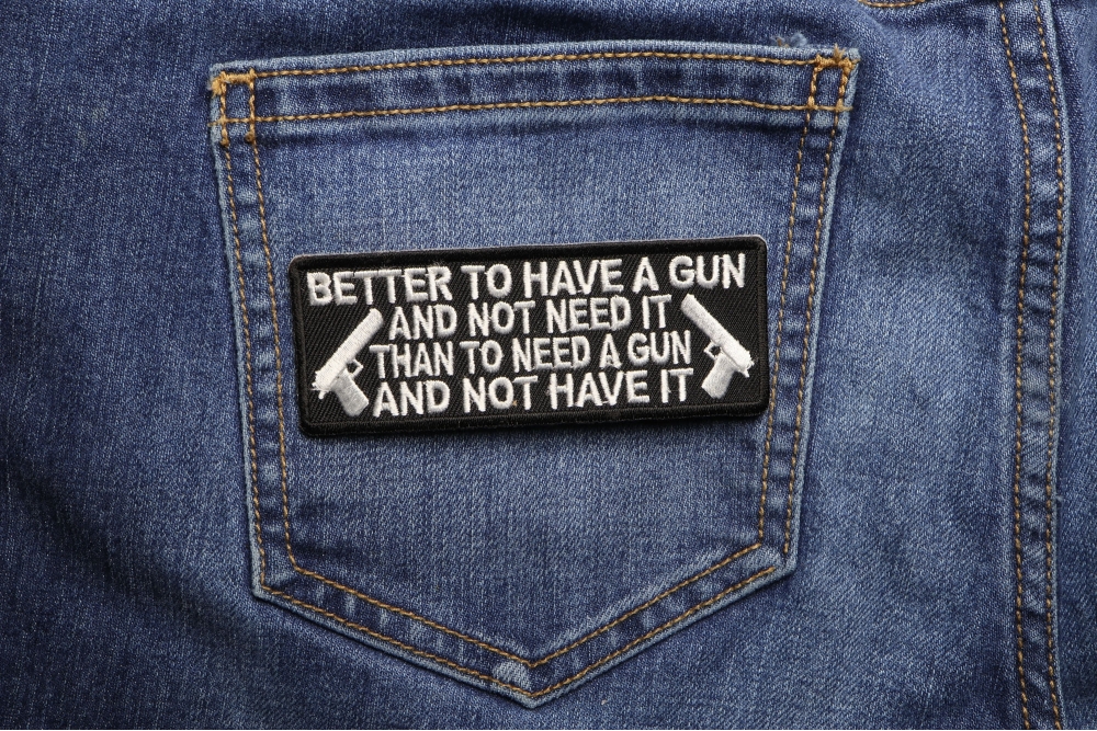 Better To Have A Gun and Not Need It Patch | Embroidered Patches by ...