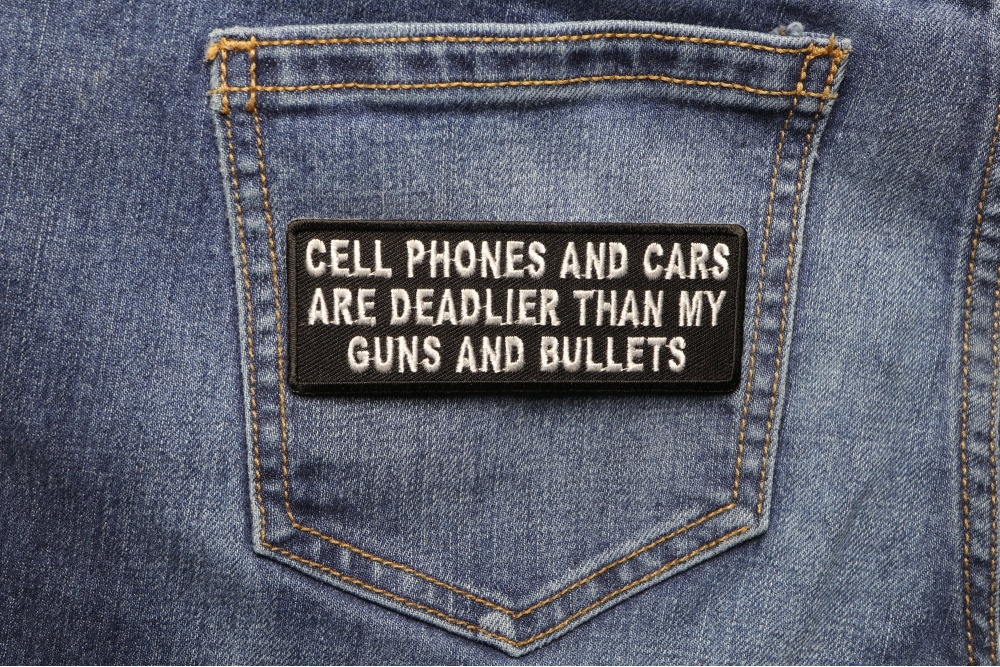 Cell Phones and Cars Are Deadlier Than My Guns and Bullets Patch, Biker ...