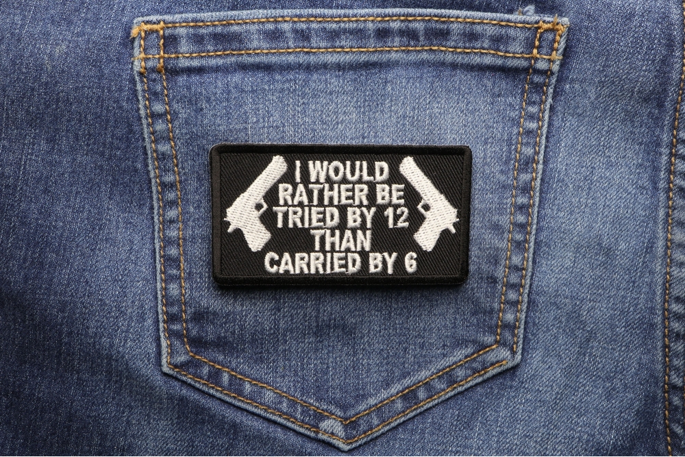 Rather Be Tried By 12 Than Carried By 6 Patch | Embroidered Patches by Ivamis Patches