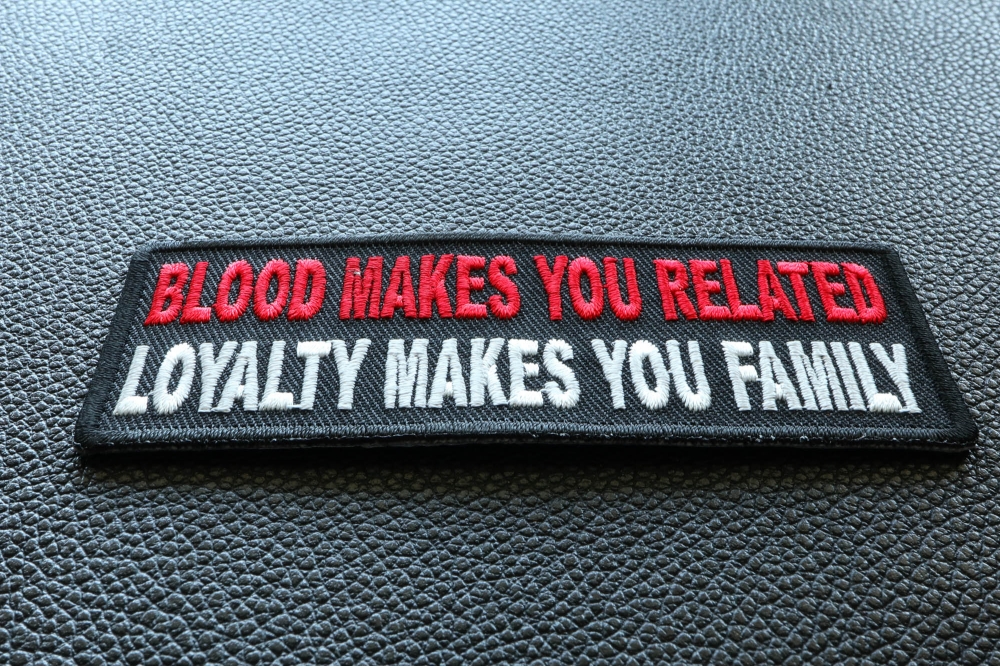 Blood Makes You Related, Loyalty Makes You Family Patch - Biker Saying ...