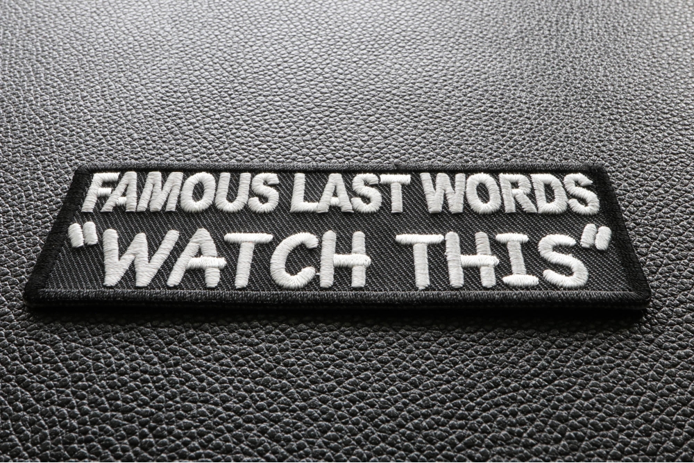 Famous Last Words WATCH THIS Patch - Biker Saying Patches by Ivamis Patches