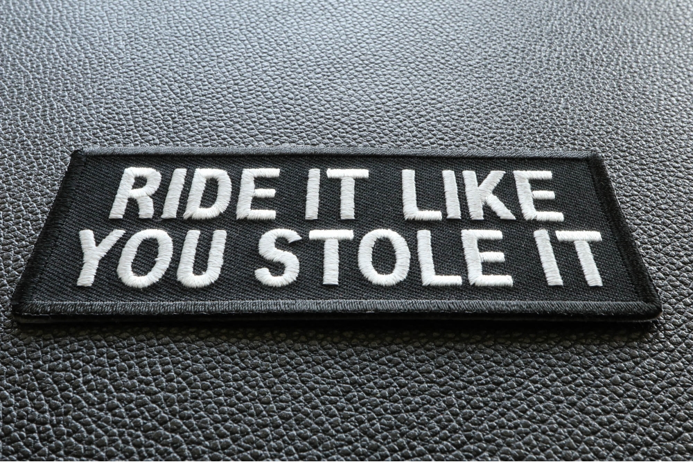 Ride It Like You Stole It Patch - Biker Saying Patches by Ivamis Patches