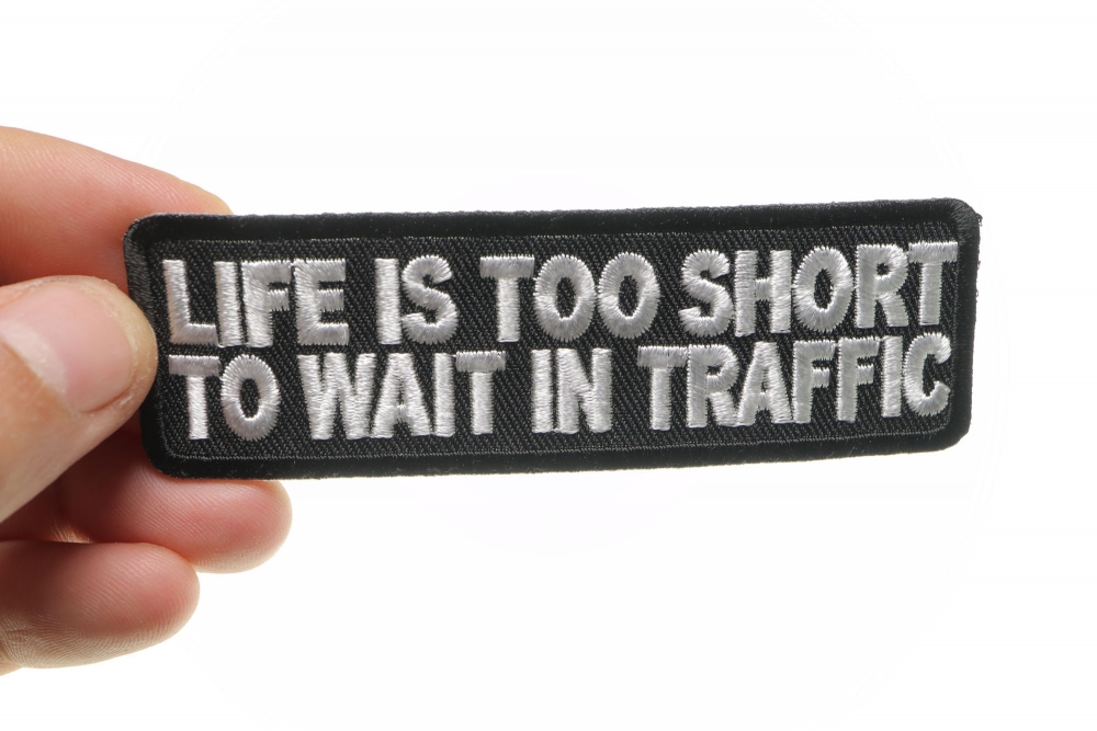Life Is Too Short To Wait In Traffic Patch | Embroidered Patches by ...
