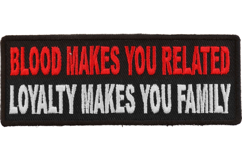 Blood Makes You Related, Loyalty Makes You Family Patch - Biker Saying ...