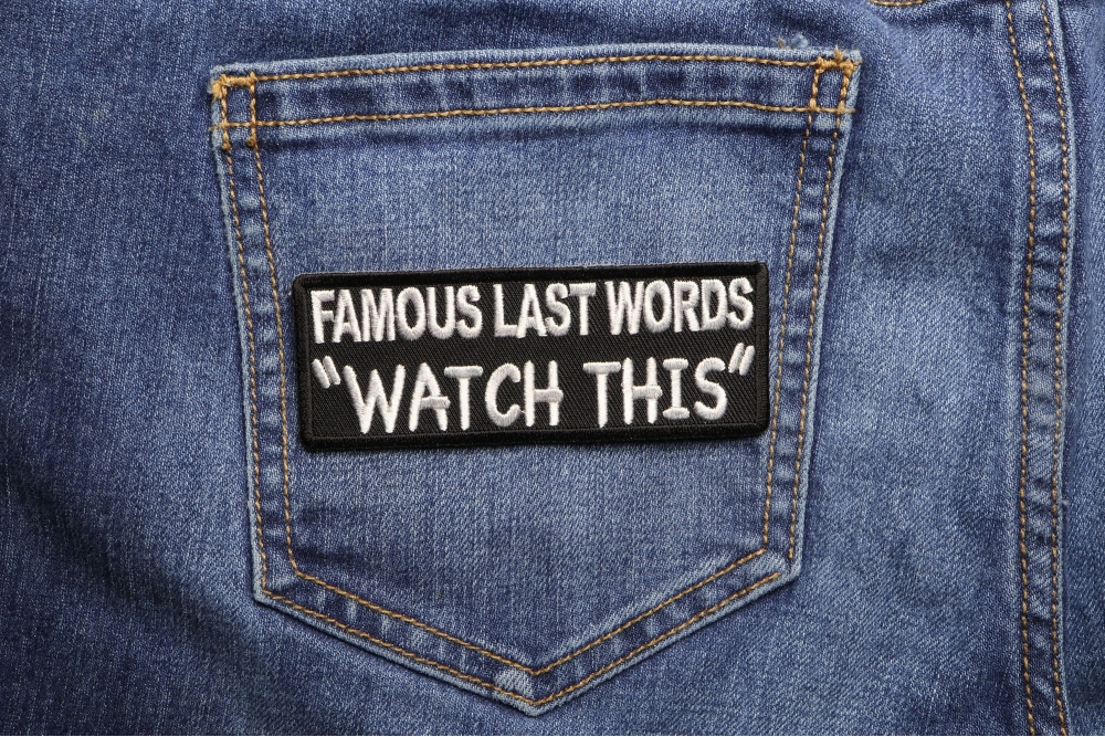 Famous Last Words WATCH THIS Patch - Biker Saying Patches by Ivamis Patches