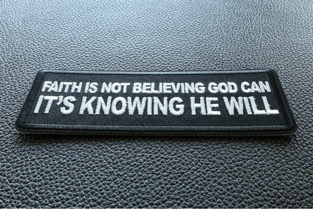 Faith is not Believing God Can It's Knowing that he Will Patch by ...
