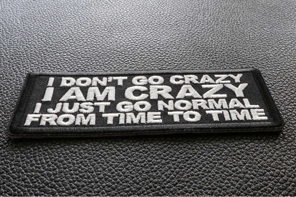 I Don't Go Crazy I am Crazy I just go normal from time to time Funny ...