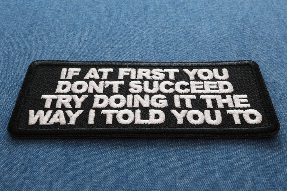 If at first you don't Succeed Try Doing it the Way I told you to Iron ...