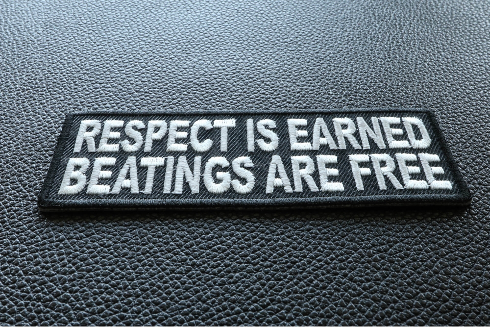 Respect Is Earned Beatings Are Free Funny Iron On Patch | Embroidered ...