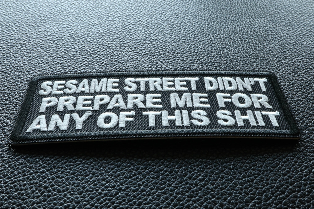 Sesame Street Didn't Prepare me for any of this shit Patch, Funny ...