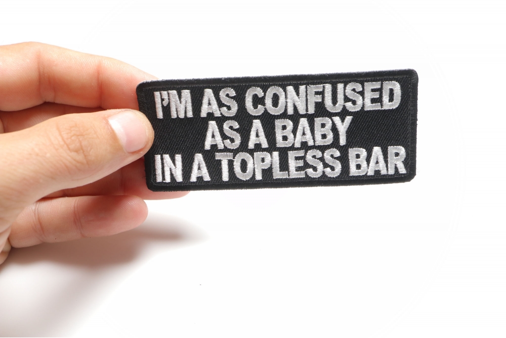 I'm As Confused As Baby In Topless Bar Patch, Funny Saying Patches by ...