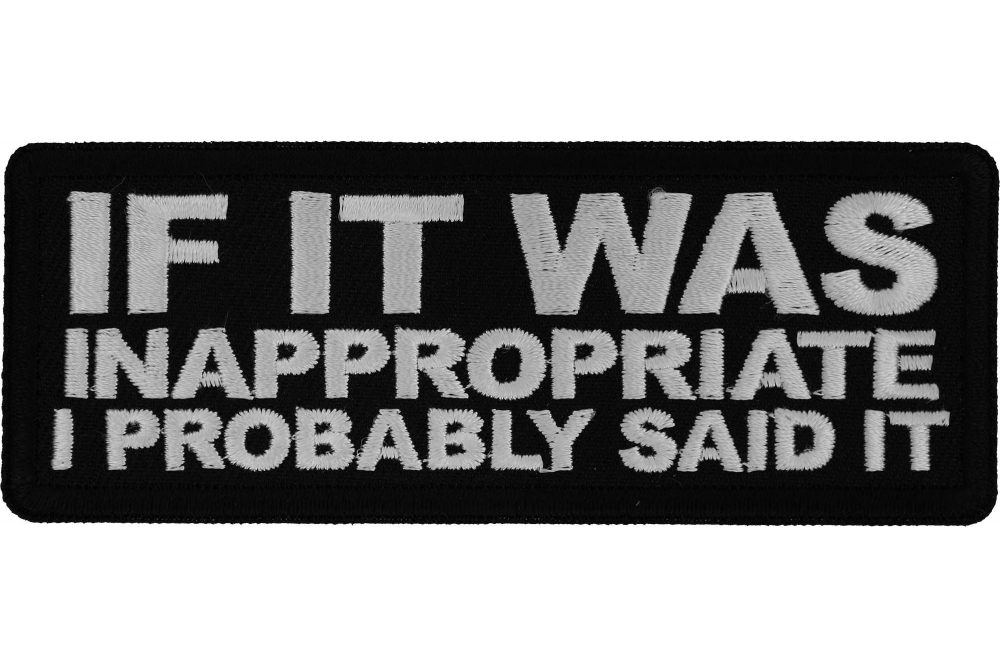 If it was inappropriate I probably Said it Patch by Ivamis Patches