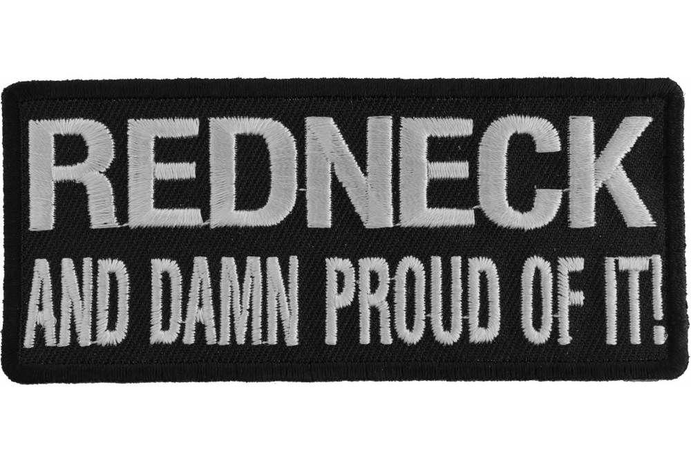 Redneck and Damn Proud Of It! Patch | Embroidered Patches by Ivamis Patches