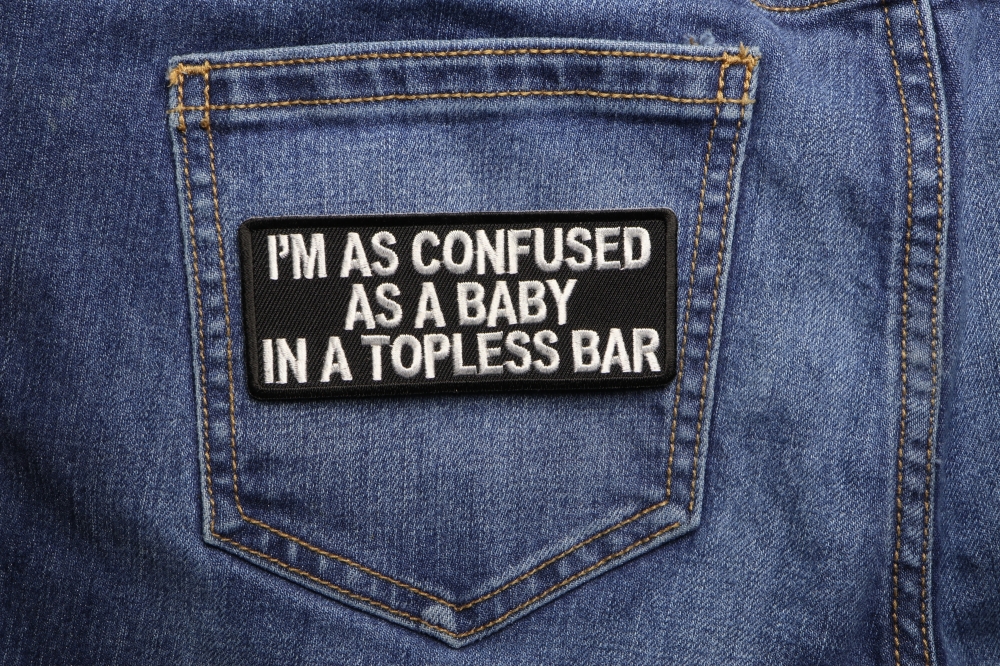 I'm As Confused As Baby In Topless Bar Patch, Funny Saying Patches by ...