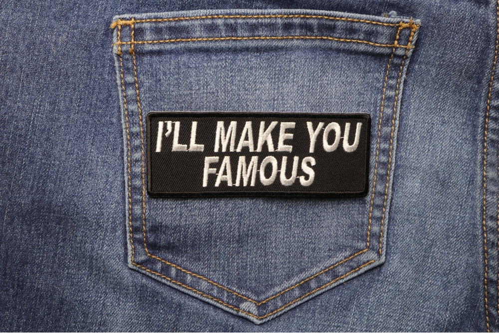 I'll Make You Famous Patch shown on jeans