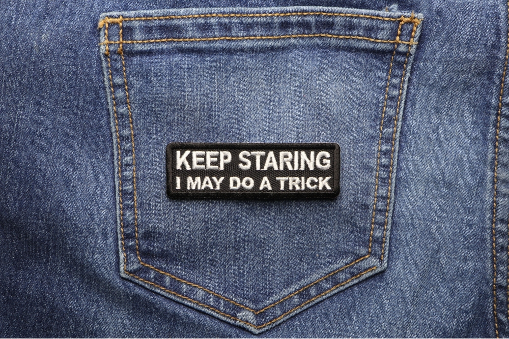 Keep Staring I May Do A Trick Funny Saying Patch | Embroidered Patches by Ivamis Patches