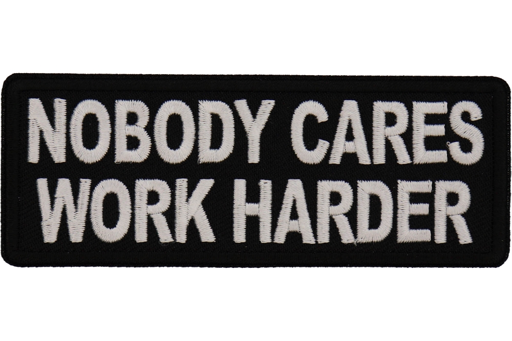Nobody Cares Work Harder Patch, Funny Saying Patches, Sew or Iron on by Ivamis Patches