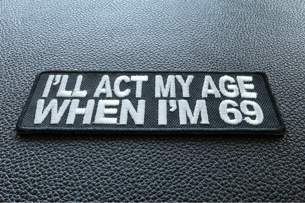 Act My Age When 69 Patch | Embroidered Patches by Ivamis Patches