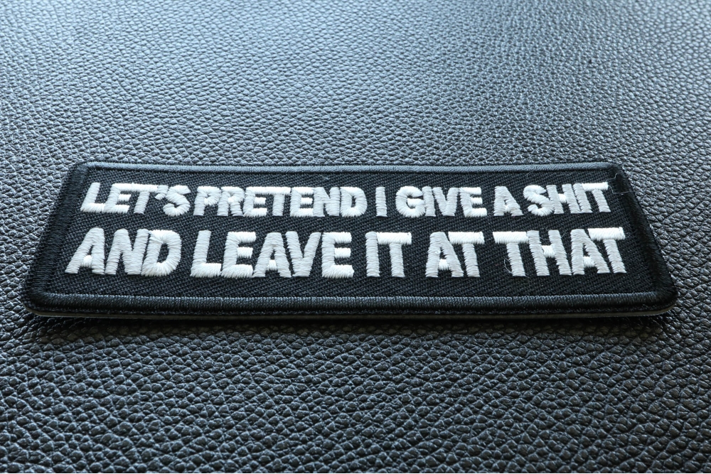 Let's Pretend I Give a Shit and Leave it at That Patch - Iron on ...