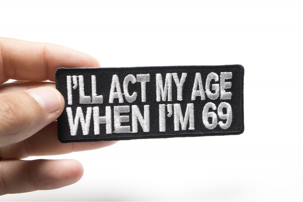 Act My Age When 69 Patch | Embroidered Patches by Ivamis Patches