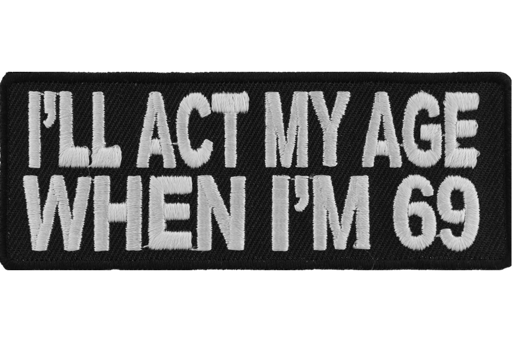 Act My Age When 69 Patch | Embroidered Patches by Ivamis Patches