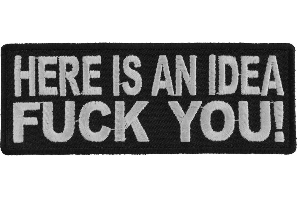 Here Is An Idea Fuck You Naughty Iron On Patch Iron On Offensive