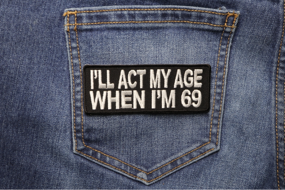 Act My Age When 69 Patch | Embroidered Patches by Ivamis Patches