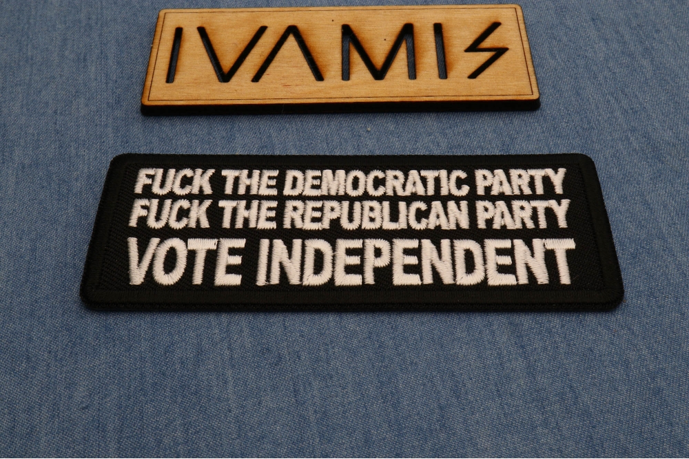 Fuck the Democratic Party Fuck The Republican Party Vote Independent ...