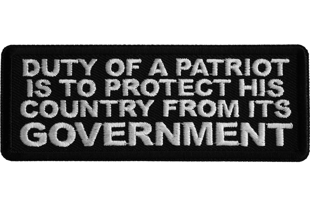 Duty of a Patriot is to Protect his Country from Its Government Patch ...
