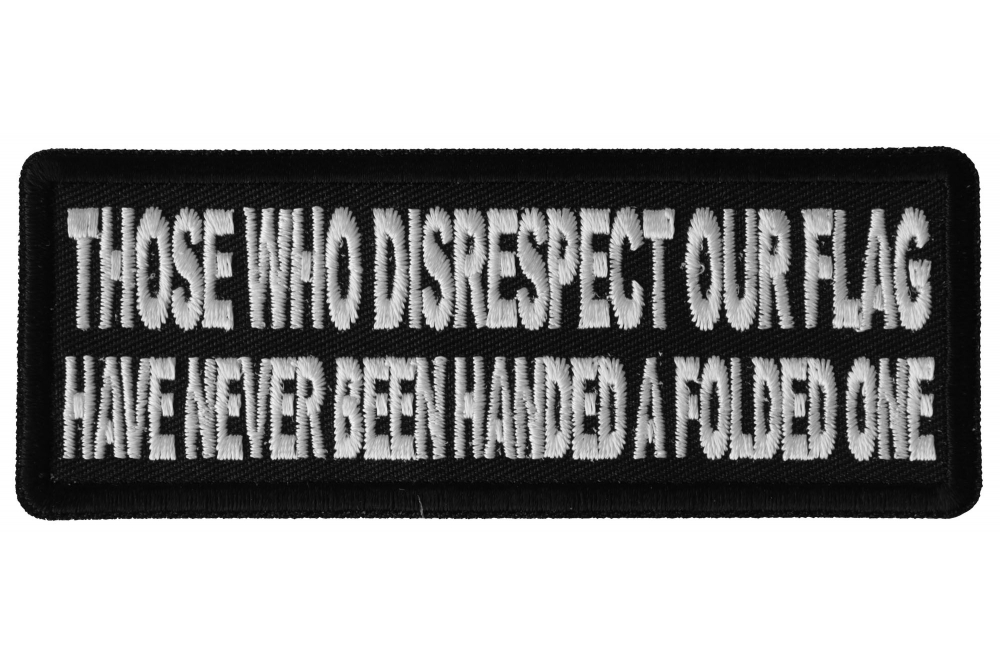 Those Who Disrespect Our Flag Have Never Been Handed a Folded One Patch ...